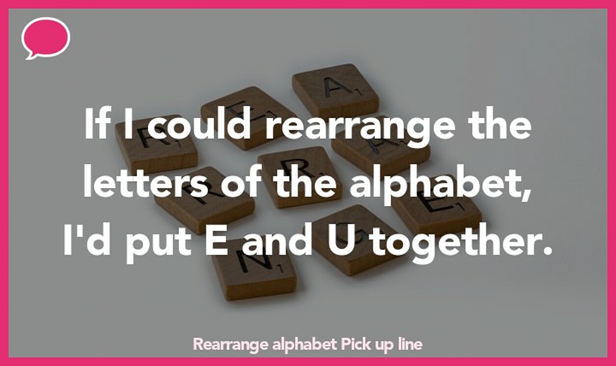 29 Rearrange Alphabet Pick Up Lines The PickUp Lines 29 Rearrange Alphabet Pick Up Lines The PickUp Lines