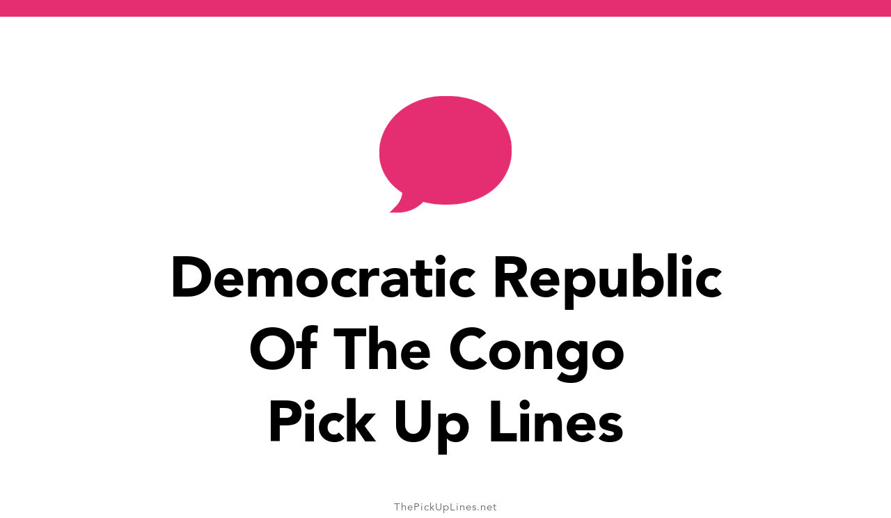 1+ Democratic Republic Of The Congo Pick Up Lines And Rizz