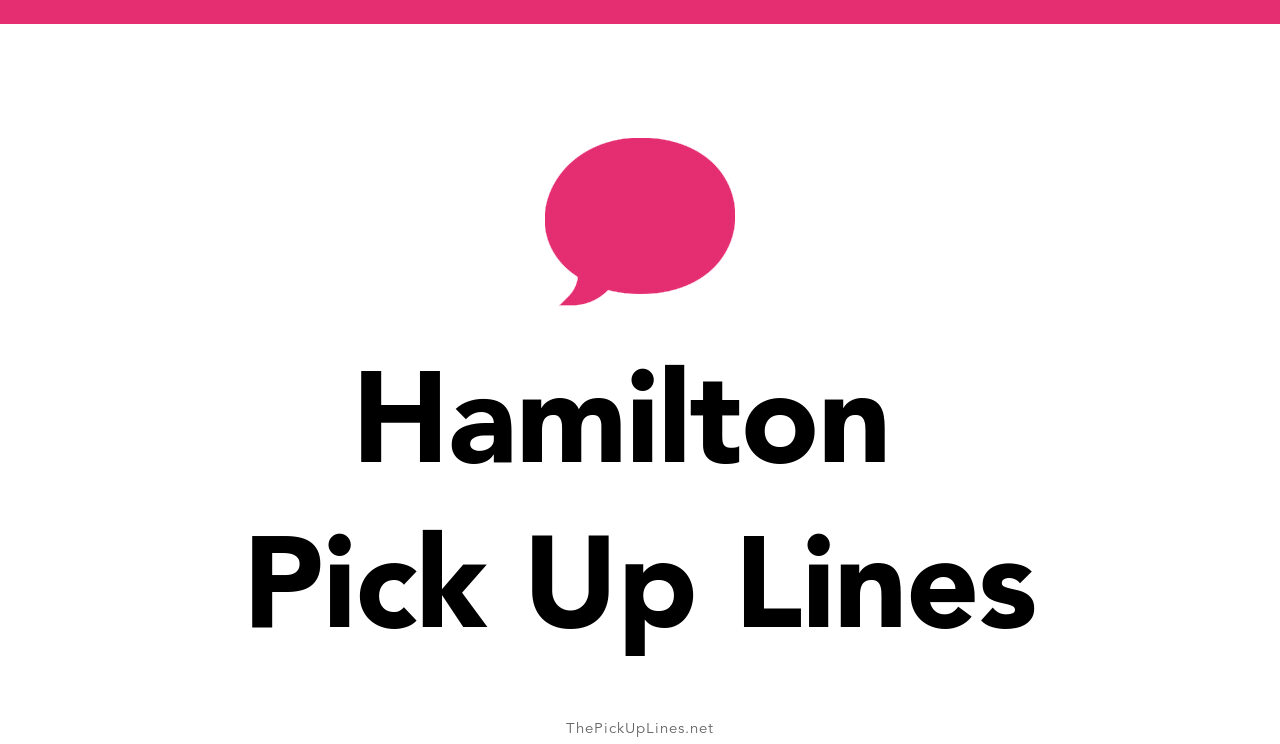 41+ Hamilton Pick Up Lines And Rizz