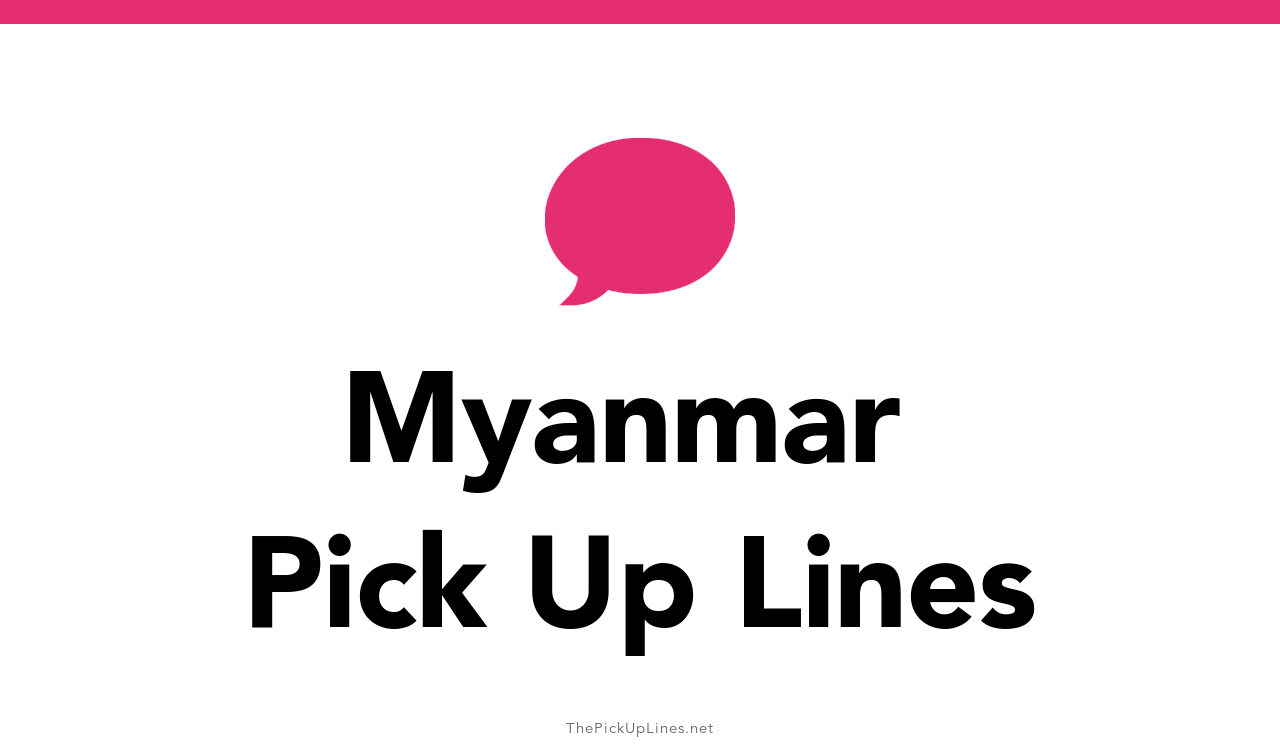 1+ Myanmar Pick Up Lines And Rizz