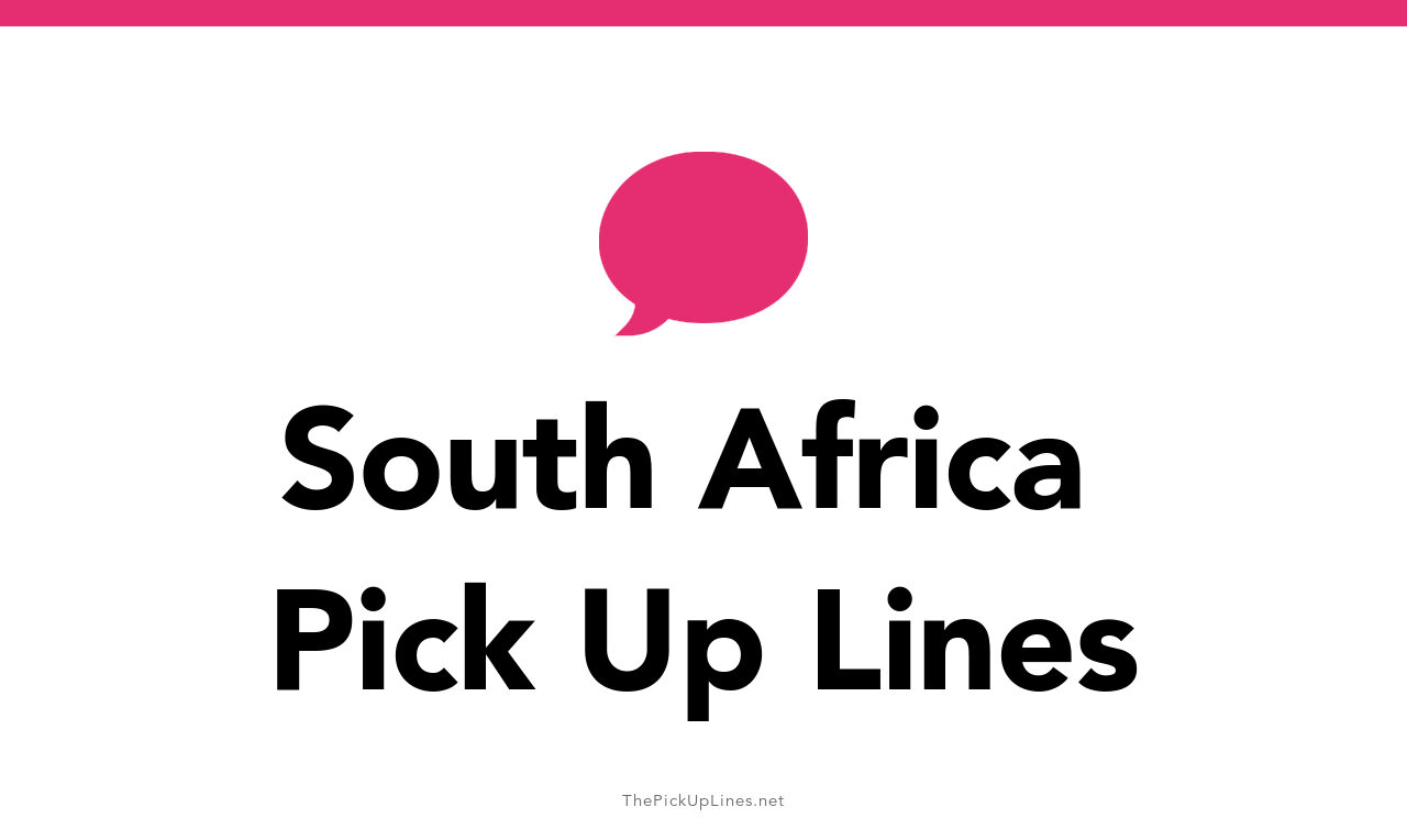 27+ South Africa Pick Up Lines And Rizz