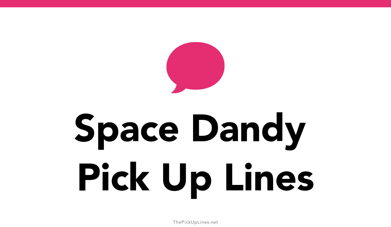 1+ Space Dandy Pick Up Lines And Rizz