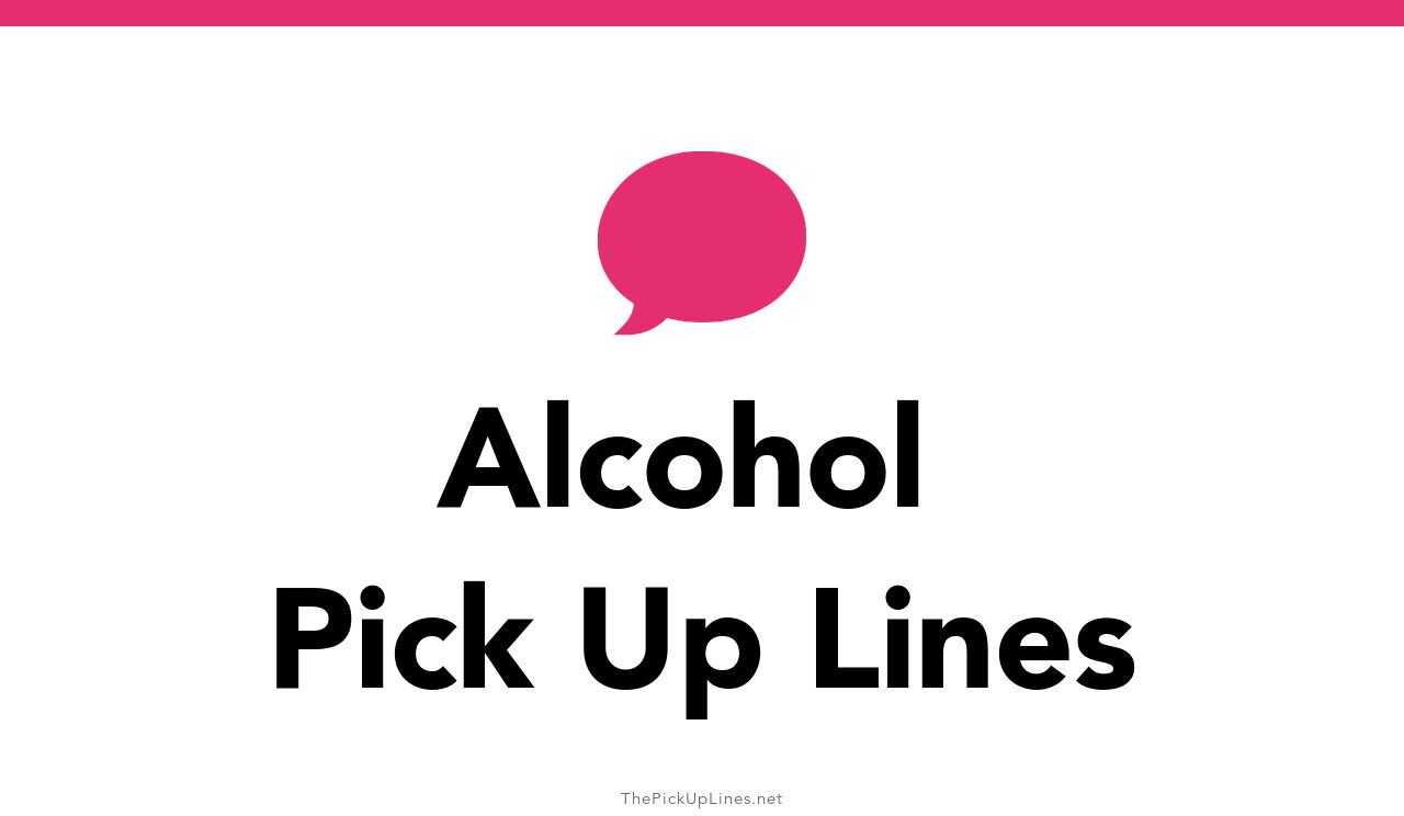 150+ Alcohol Pick Up Lines And Rizz