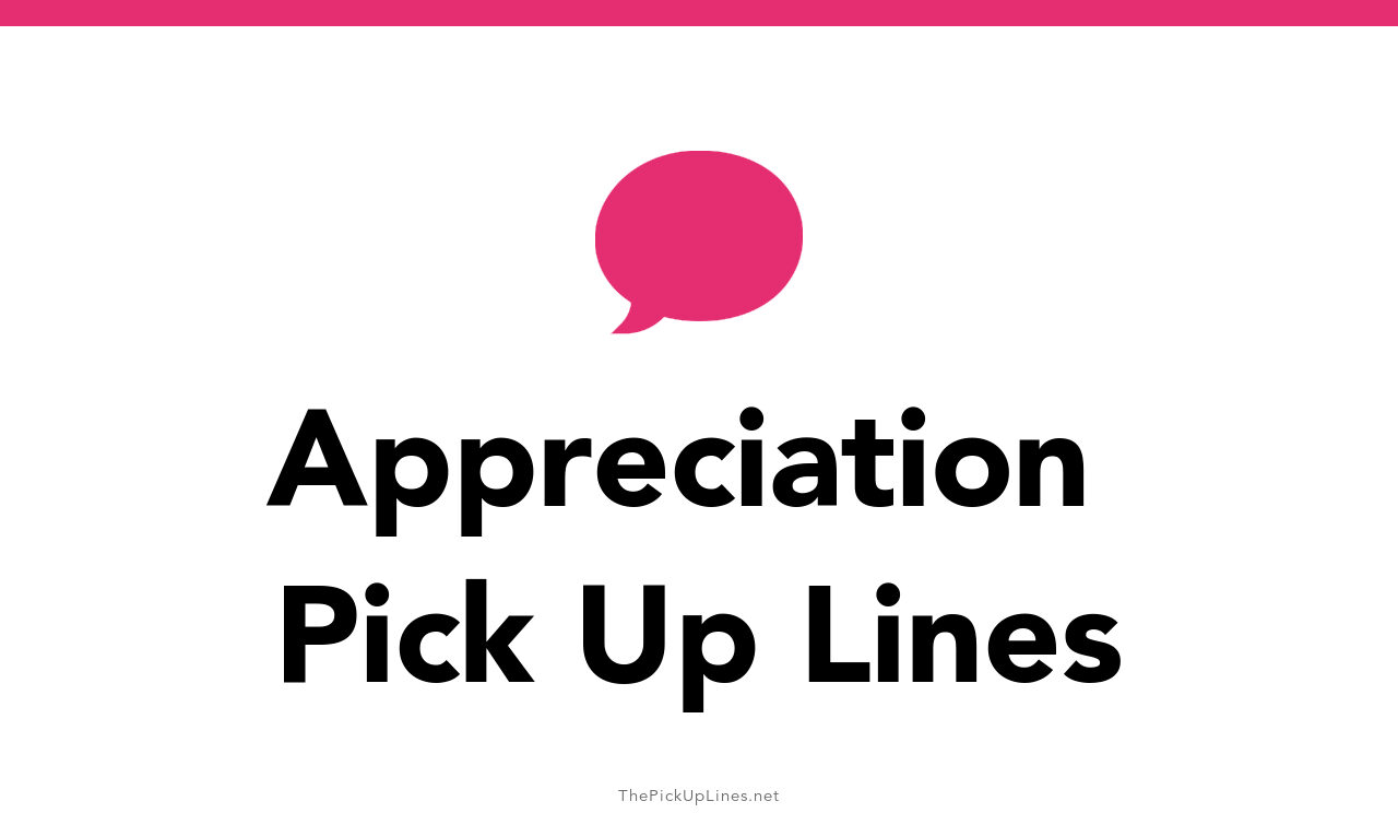 150+ Appreciation Pick Up Lines And Rizz