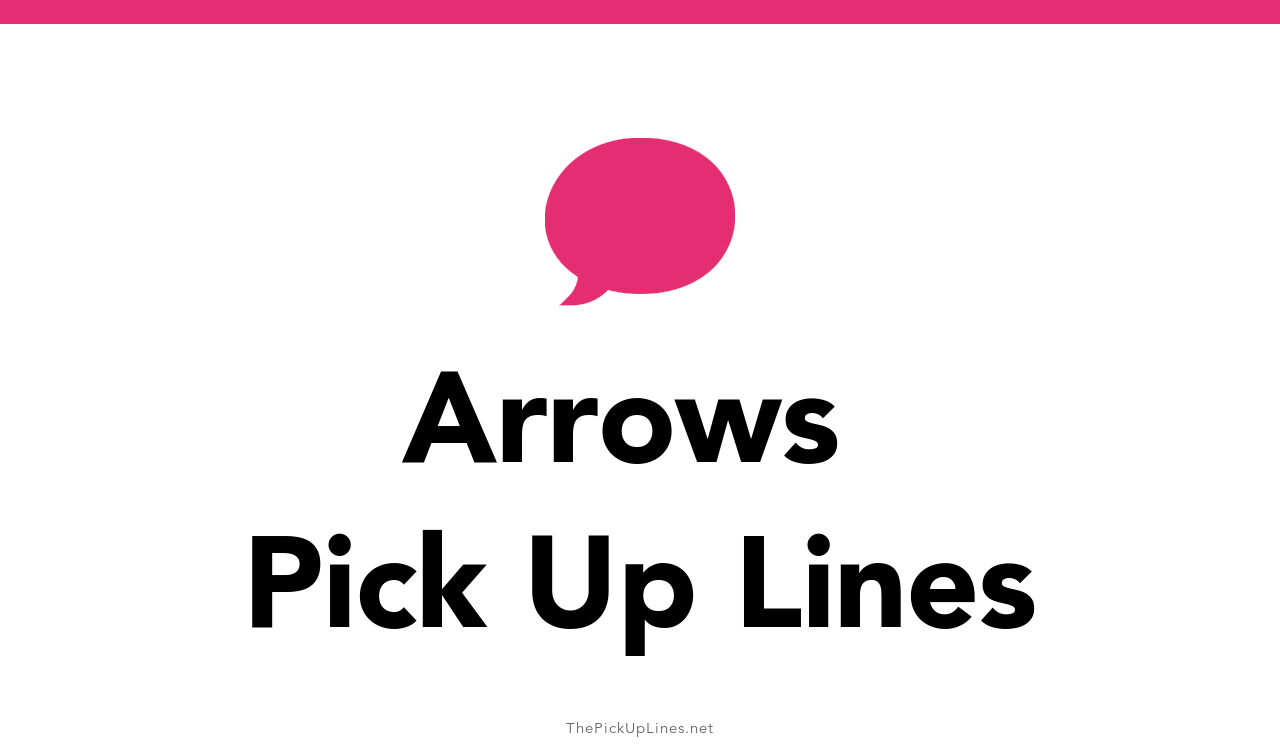 150+ Arrows Pick Up Lines And Rizz
