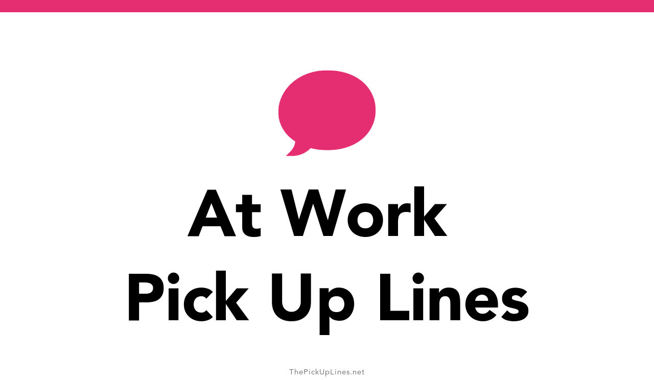 150+ At Work Pick Up Lines And Rizz
