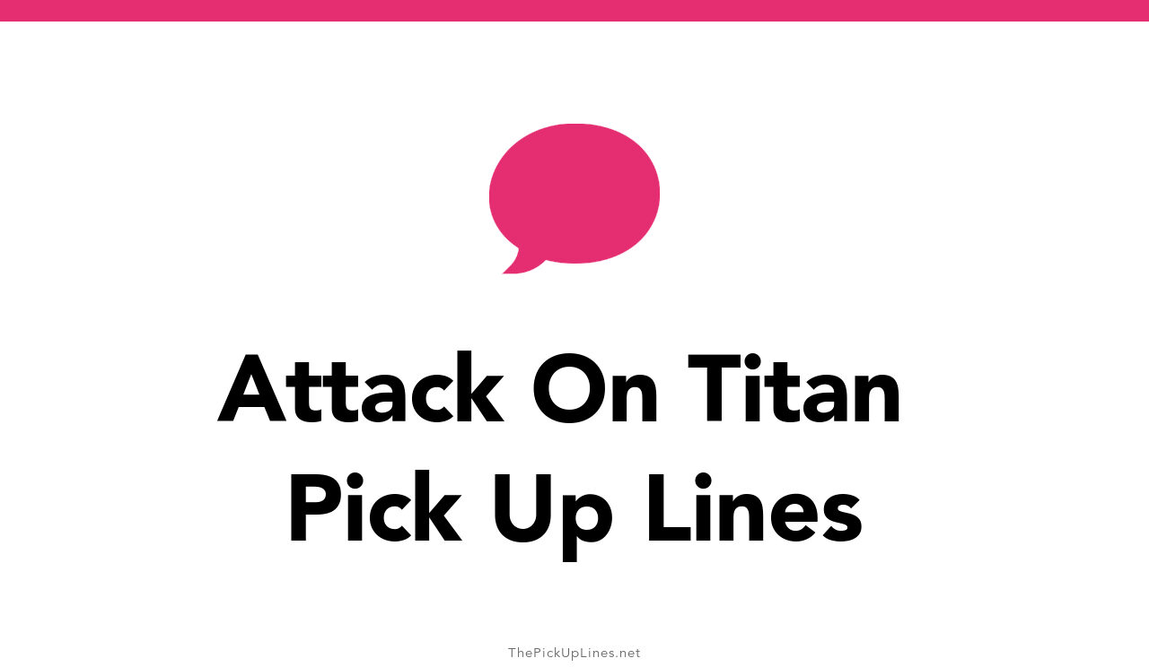 49+ Attack On Titan Pick Up Lines And Rizz
