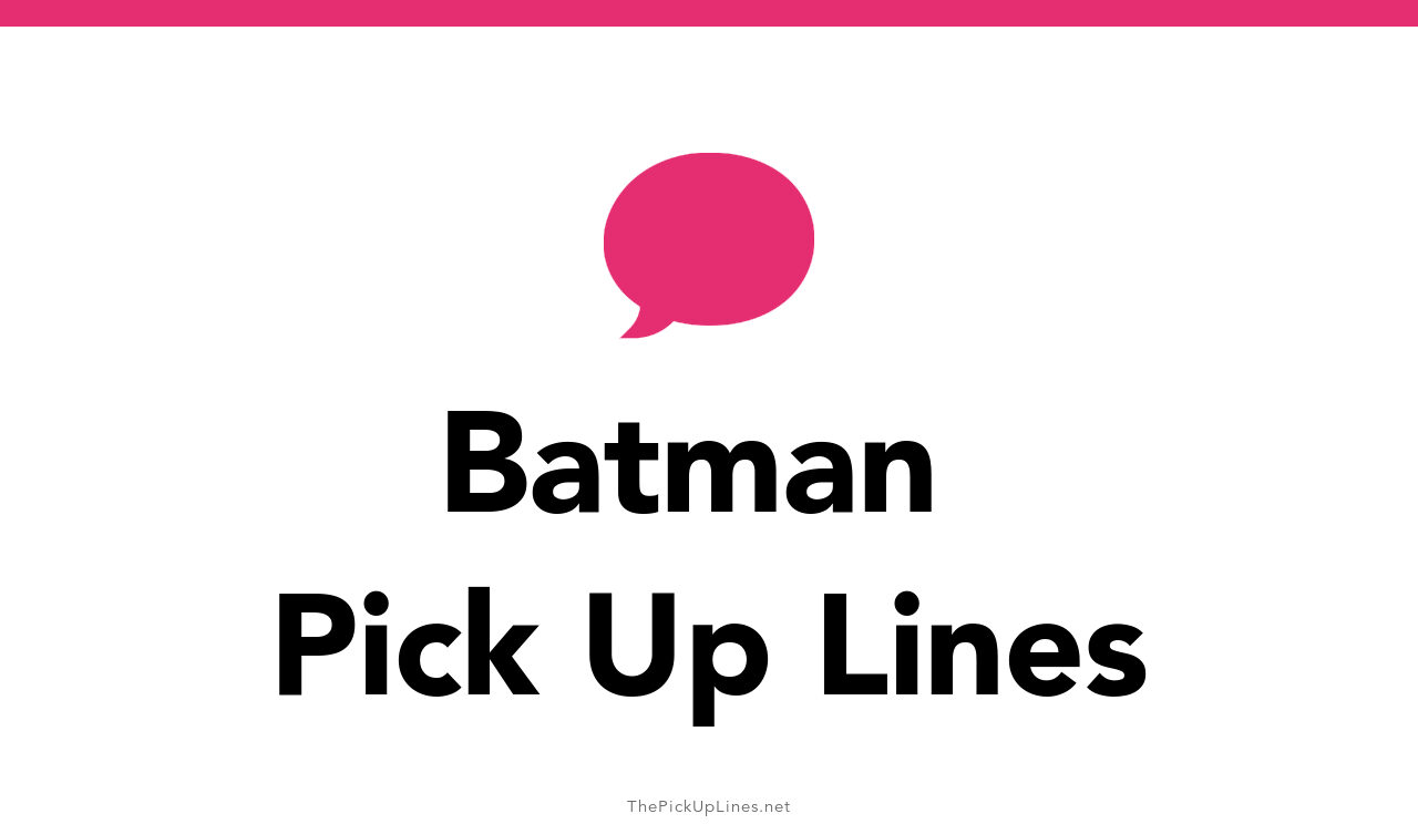 150+ Batman Pick Up Lines And Rizz