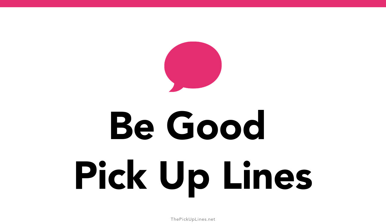 80 Be Good Pick Up Lines And Rizz 80-be-good-pick-up-lines-and-rizz