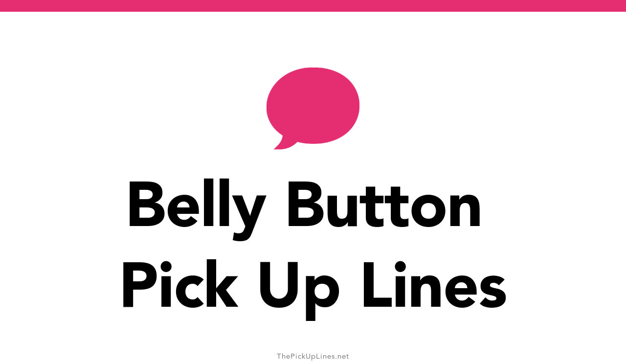 42+ Belly Button Pick Up Lines And Rizz