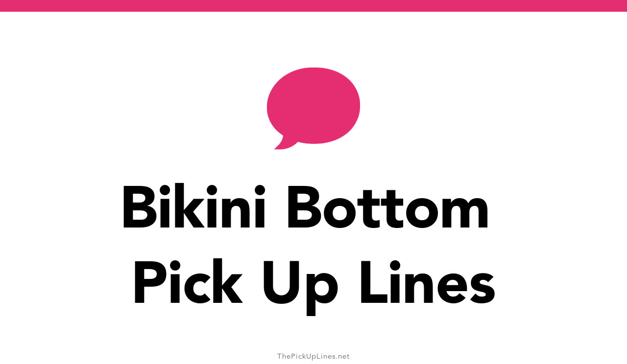 24+ Bikini Bottom Pick Up Lines And Rizz