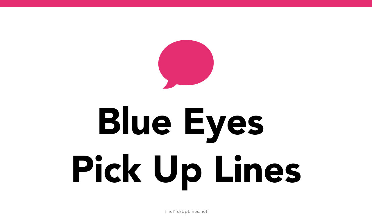 150+ Blue Eyes Pick Up Lines And Rizz