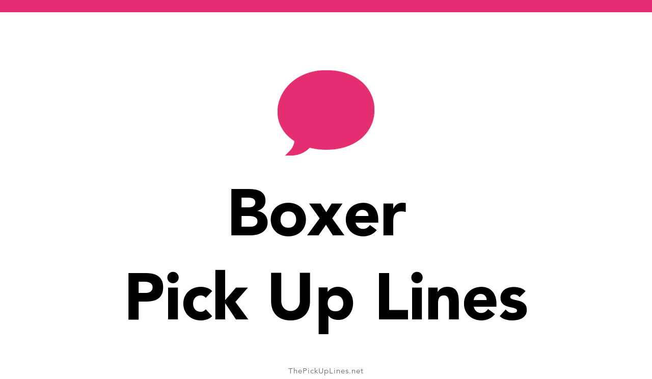 65+ Boxer Pick Up Lines And Rizz