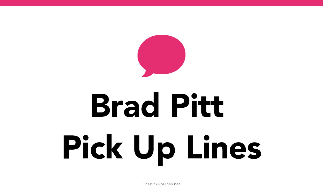 3+ Brad Pitt Pick Up Lines And Rizz