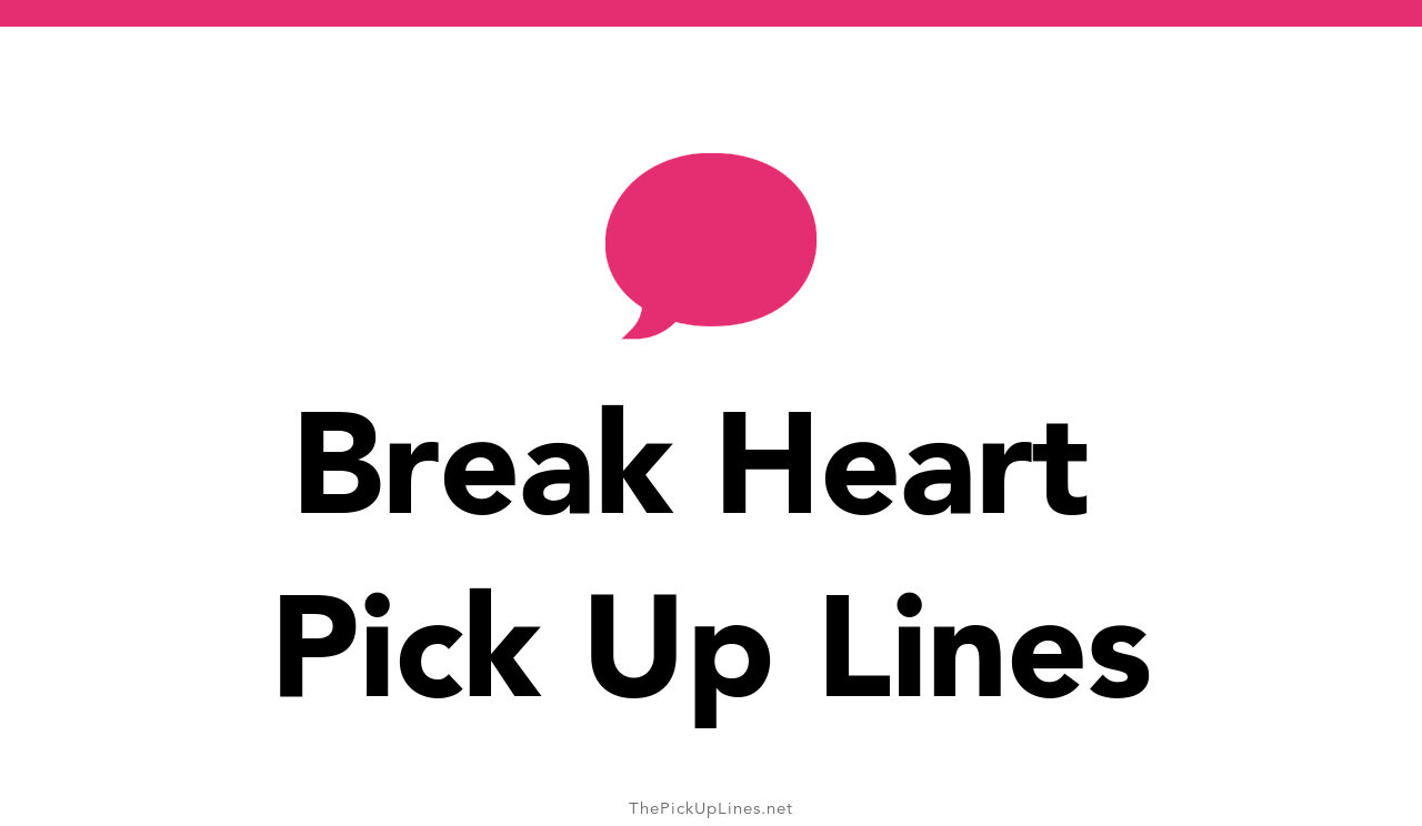 150+ Break Heart Pick Up Lines And Rizz