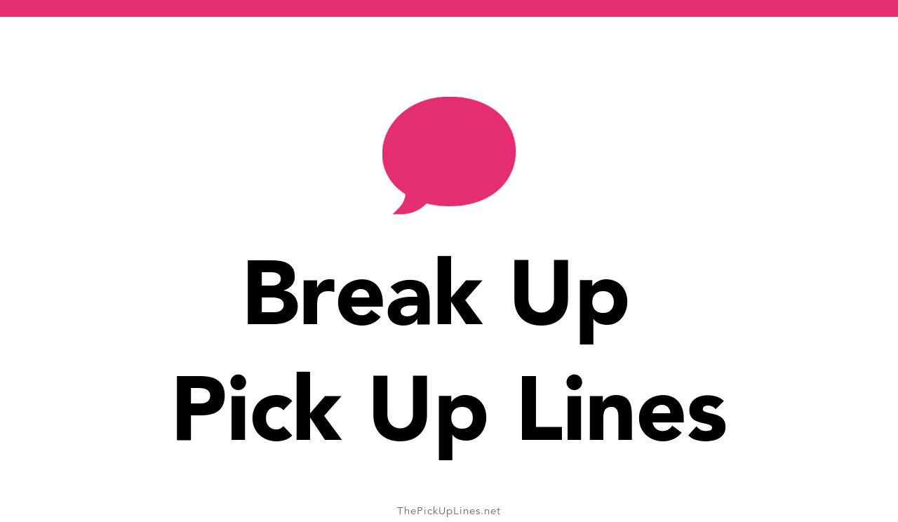150+ Break Up Pick Up Lines And Rizz