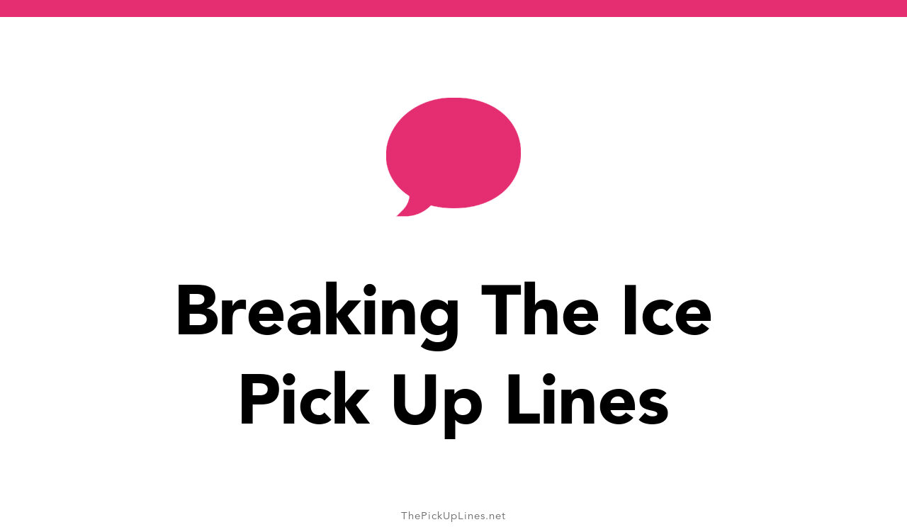 109+ Breaking The Ice Pick Up Lines And Rizz