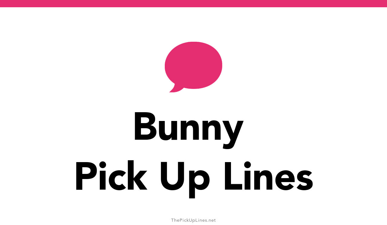 150+ Bunny Pick Up Lines And Rizz
