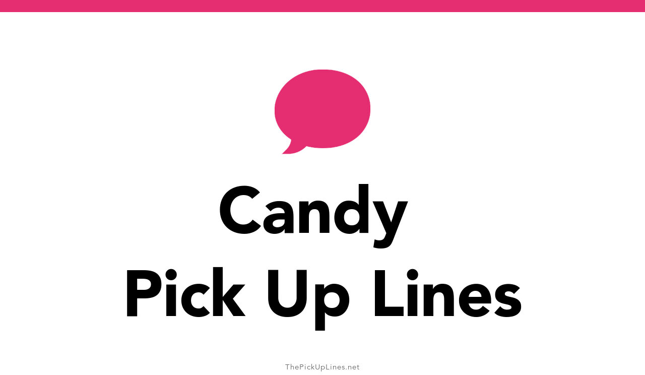 150+ Candy Pick Up Lines And Rizz