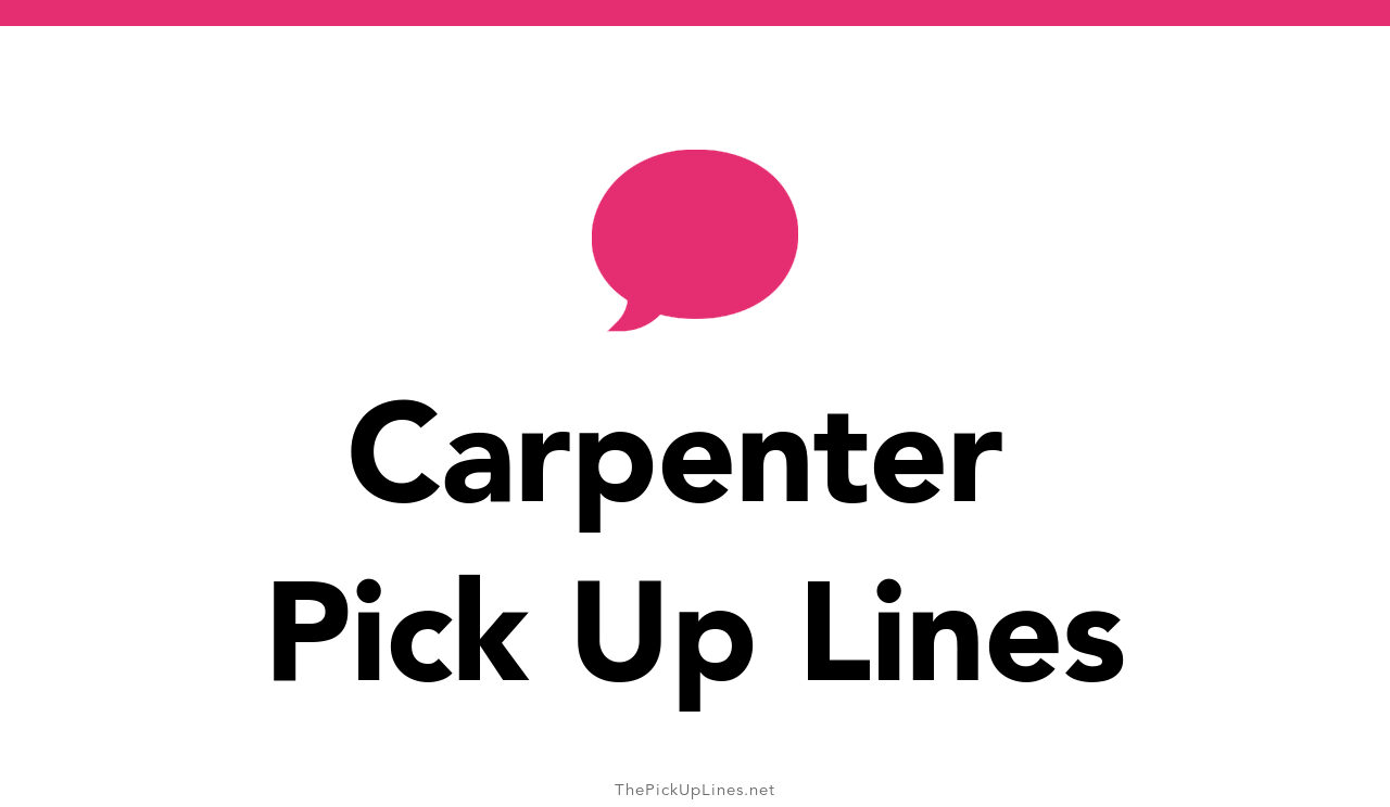 62+ Carpenter Pick Up Lines And Rizz