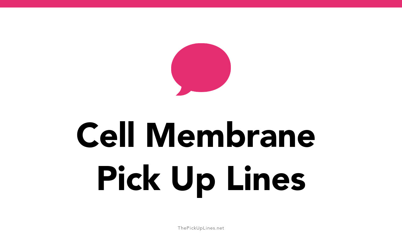 94+ Cell Membrane Pick Up Lines And Rizz