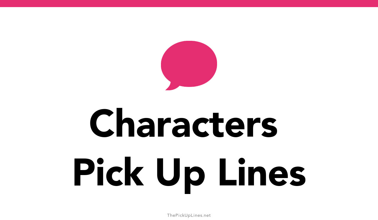 150+ Characters Pick Up Lines And Rizz