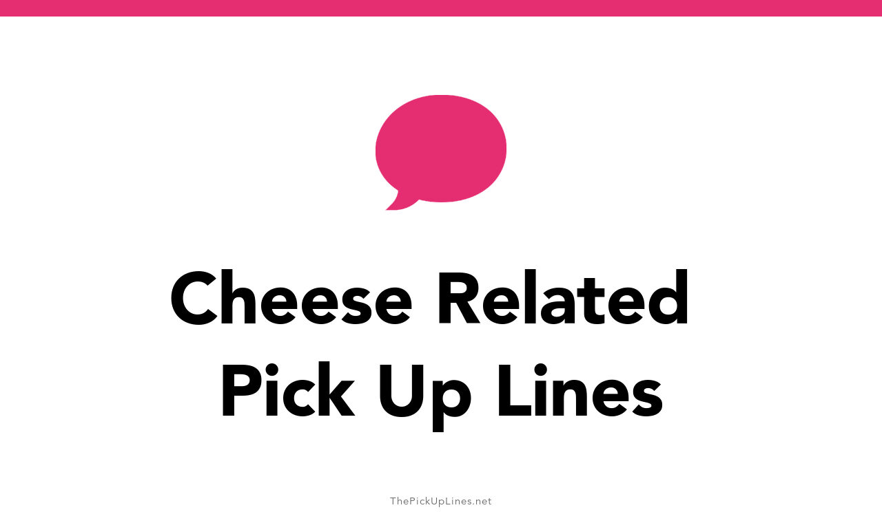 8+ Cheese Related Pick Up Lines And Rizz