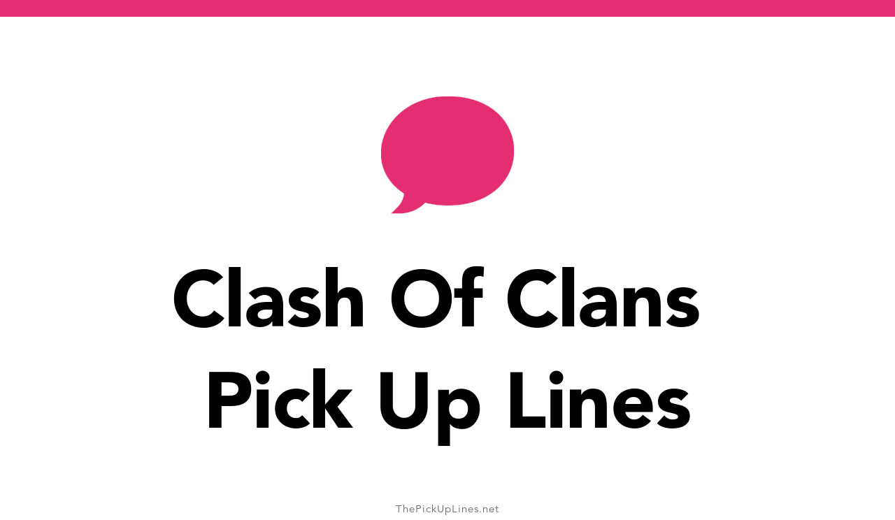 75+ Clash Of Clans Pick Up Lines And Rizz