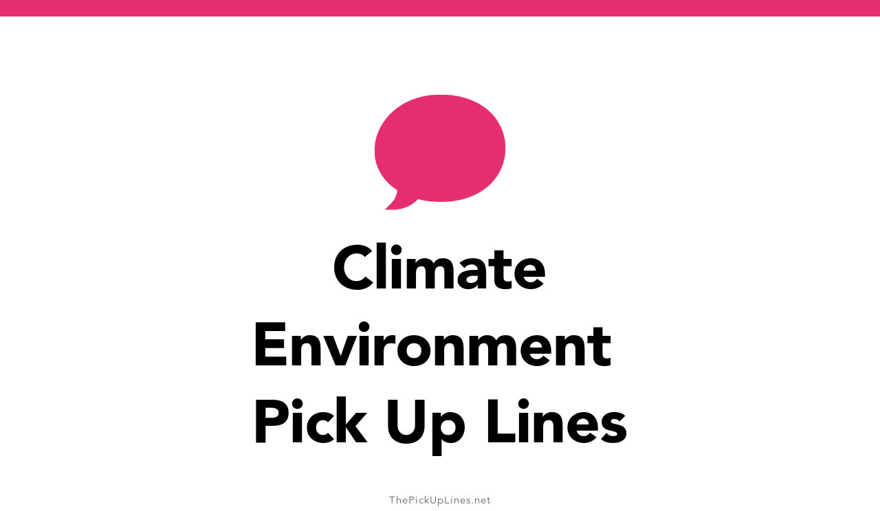 137+ Climate Environment Pick Up Lines And Rizz