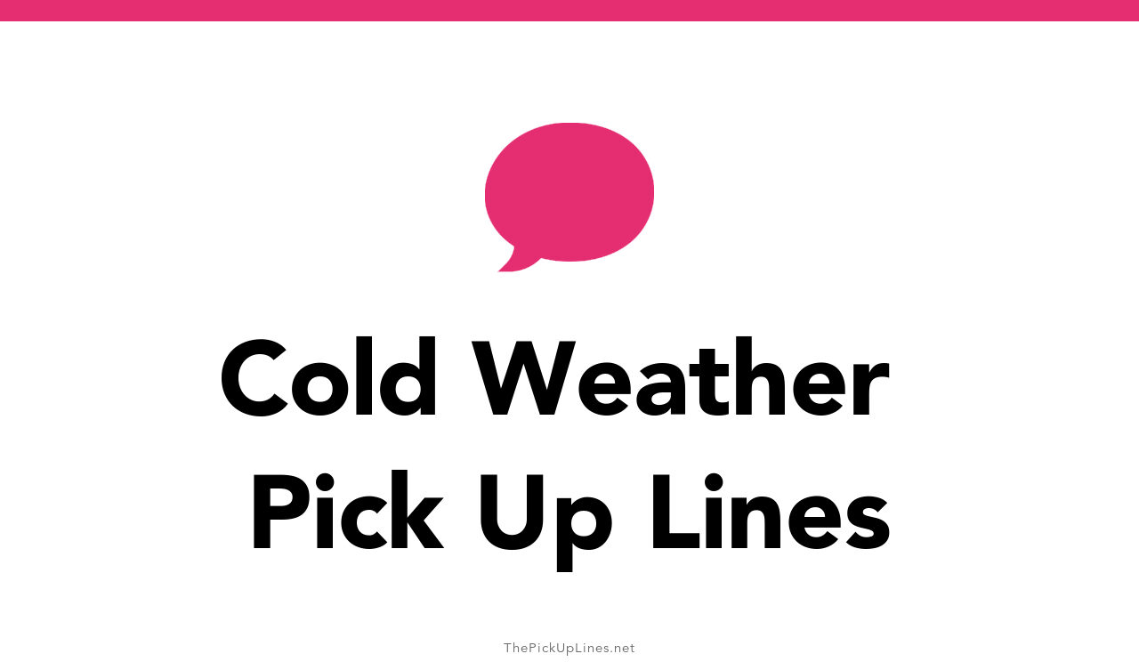 85+ Cold Weather Pick Up Lines And Rizz