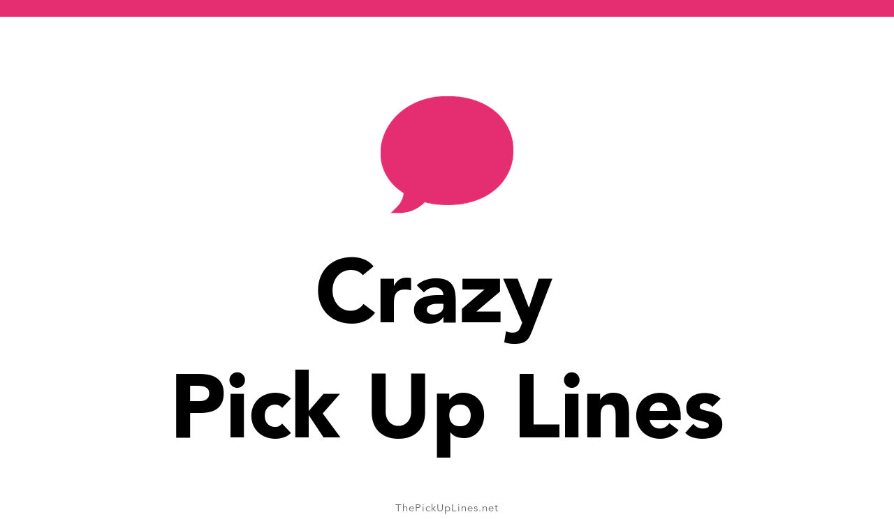 150+ Crazy Pick Up Lines And Rizz