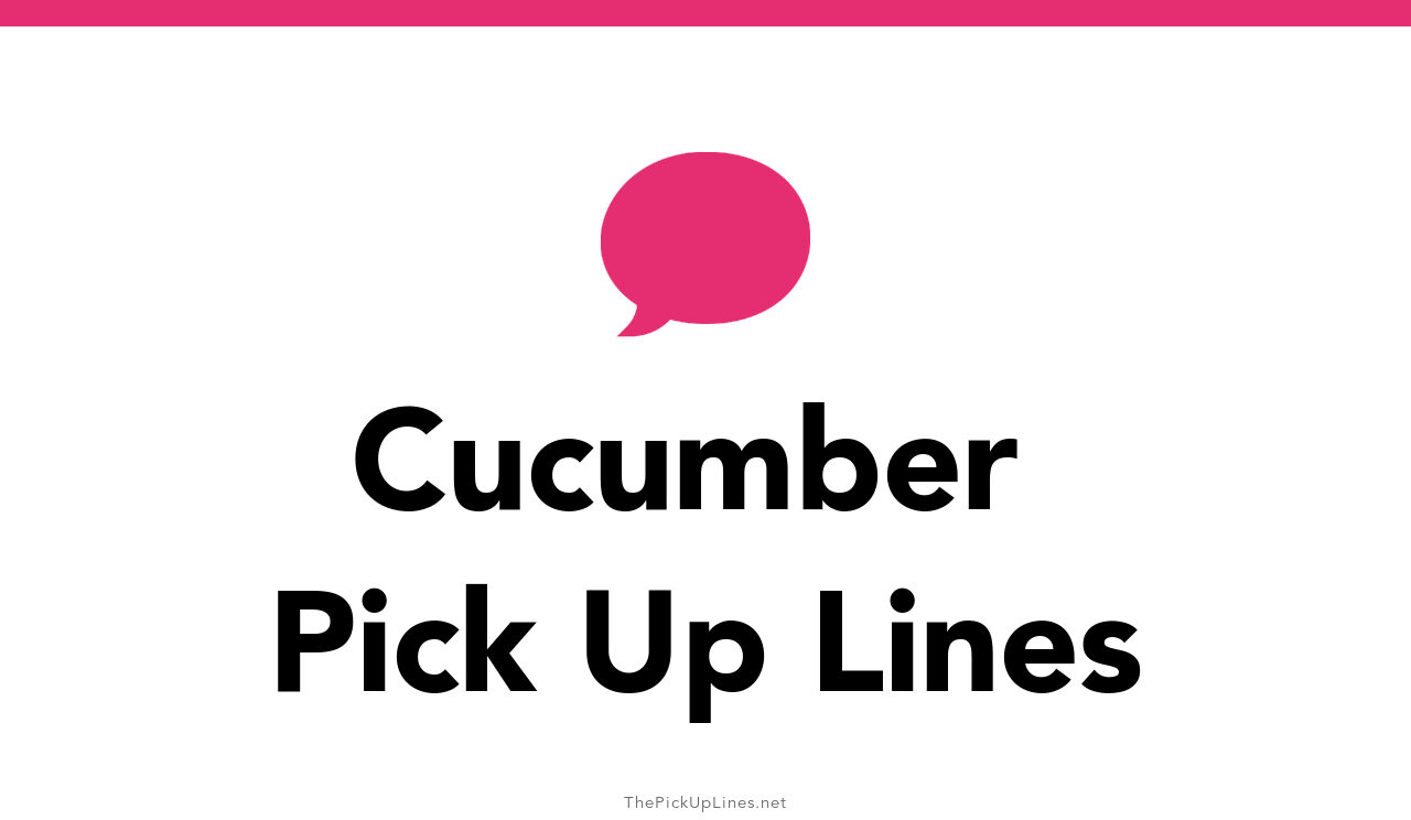 64+ Cucumber Pick Up Lines And Rizz