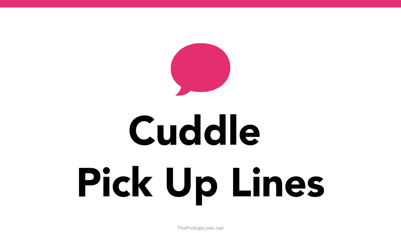150+ Cuddle Pick Up Lines And Rizz
