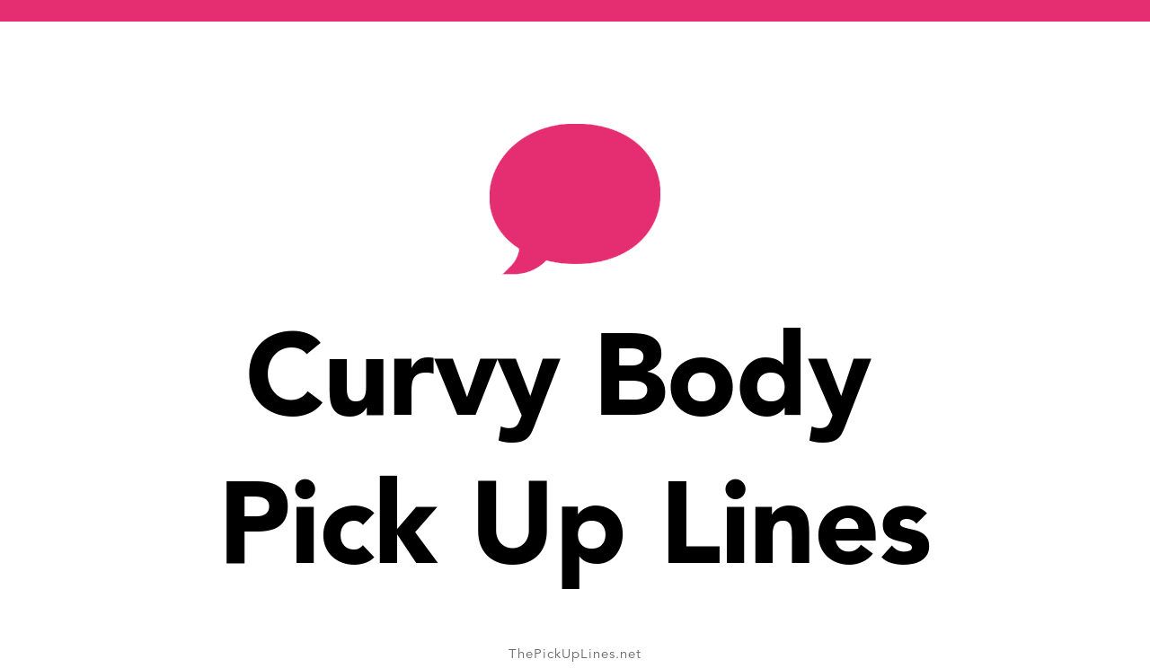 58 Curvy Body Pick Up Lines And Rizz 58-curvy-body-pick-up-lines-and-rizz