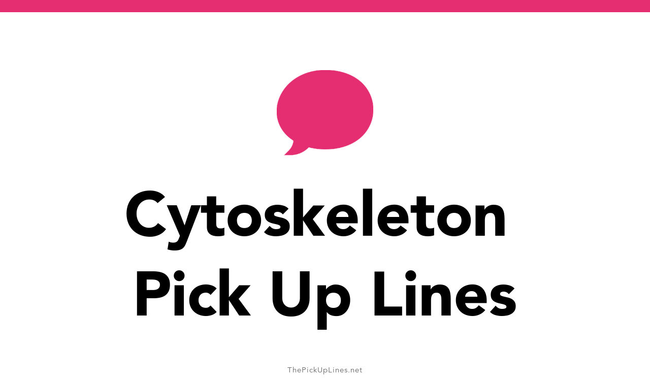 29+ Cytoskeleton Pick Up Lines And Rizz