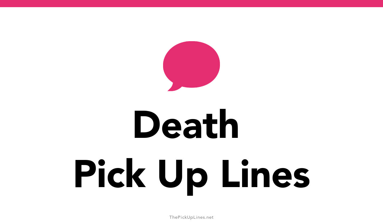 150+ Death Pick Up Lines And Rizz