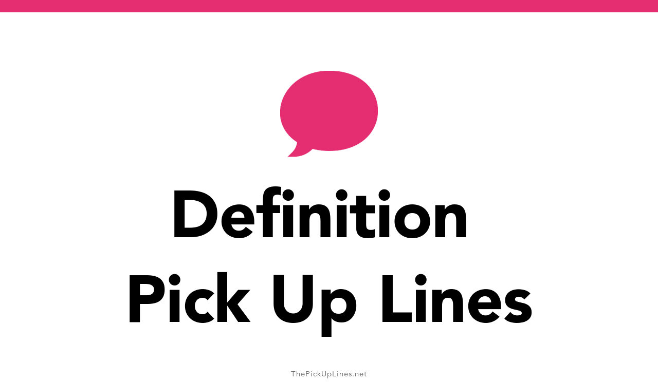 110 Definition Pick Up Lines And Rizz