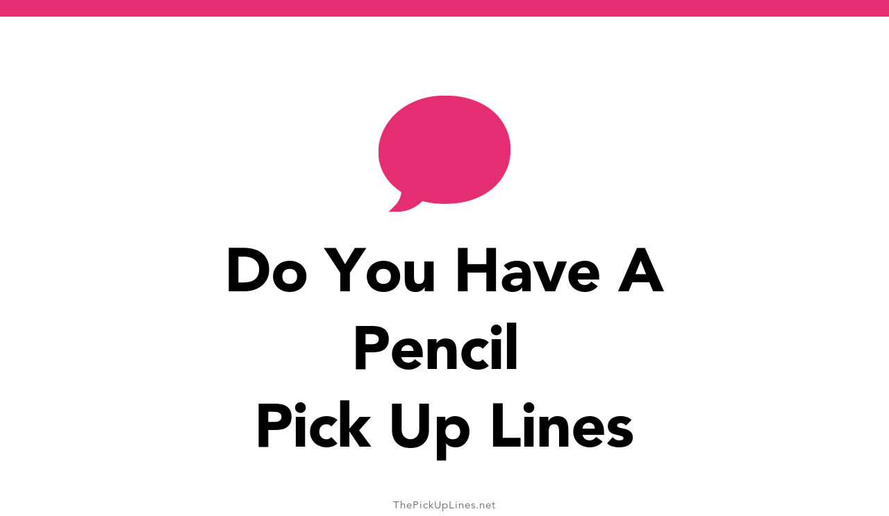 97 Do You Have A Pencil Pick Up Lines And Rizz 97-do-you-have-a-pencil-pick-up-lines-and-rizz