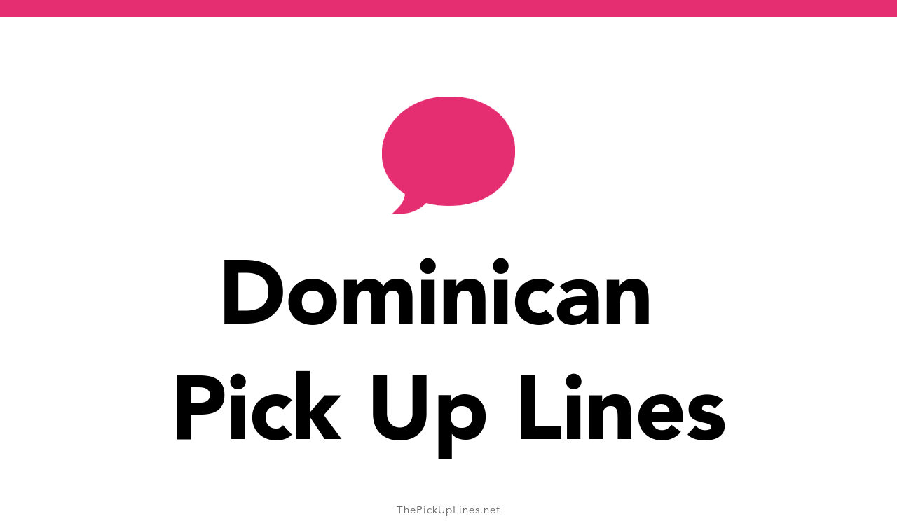 16+ Dominican Pick Up Lines And Rizz
