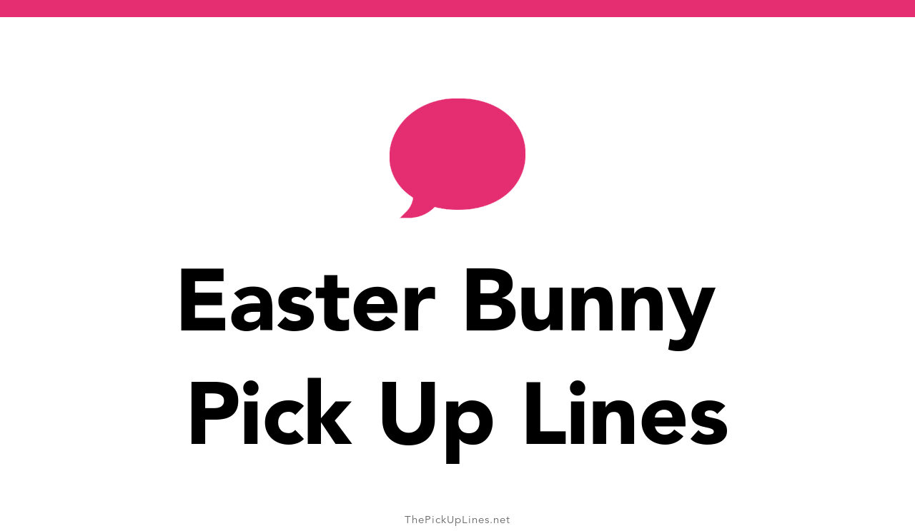99+ Easter Bunny Pick Up Lines And Rizz