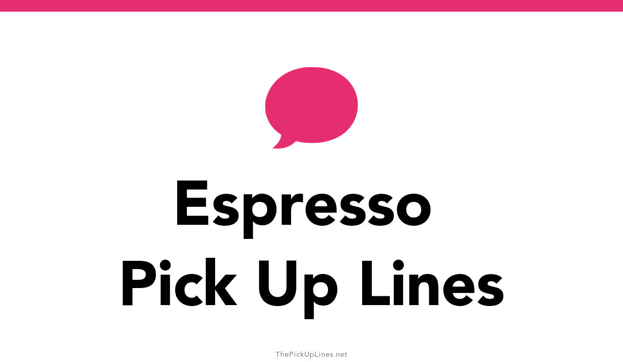 150+ Espresso Pick Up Lines And Rizz