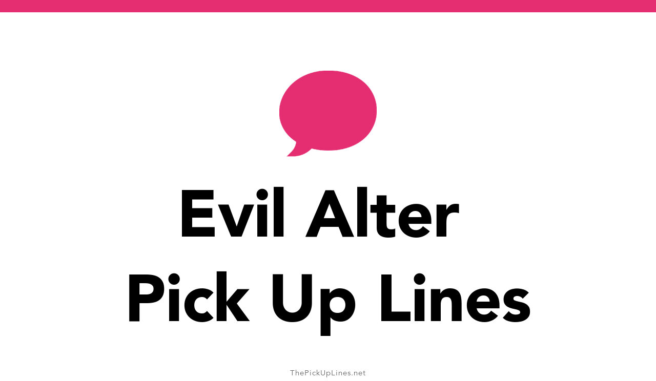 1+ Evil Alter Pick Up Lines And Rizz