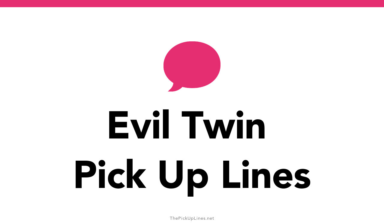 3+ Evil Twin Pick Up Lines And Rizz