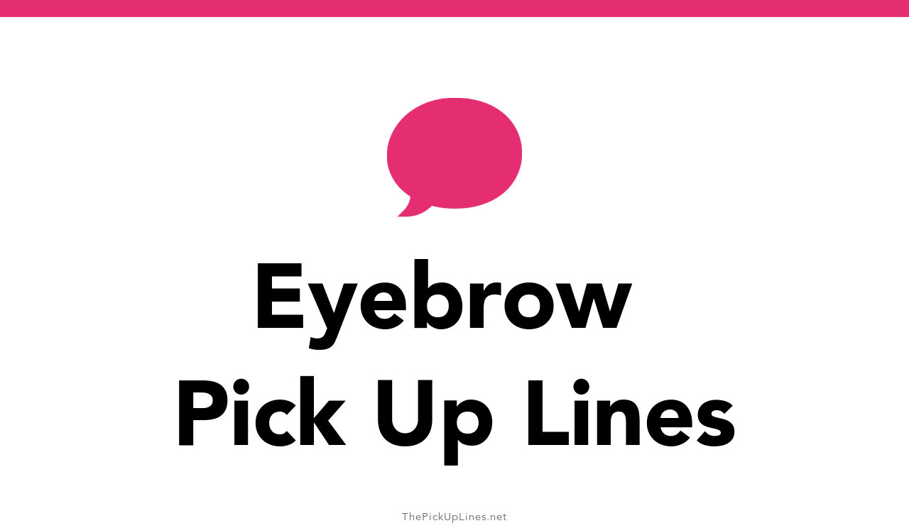 150+ Eyebrow Pick Up Lines And Rizz