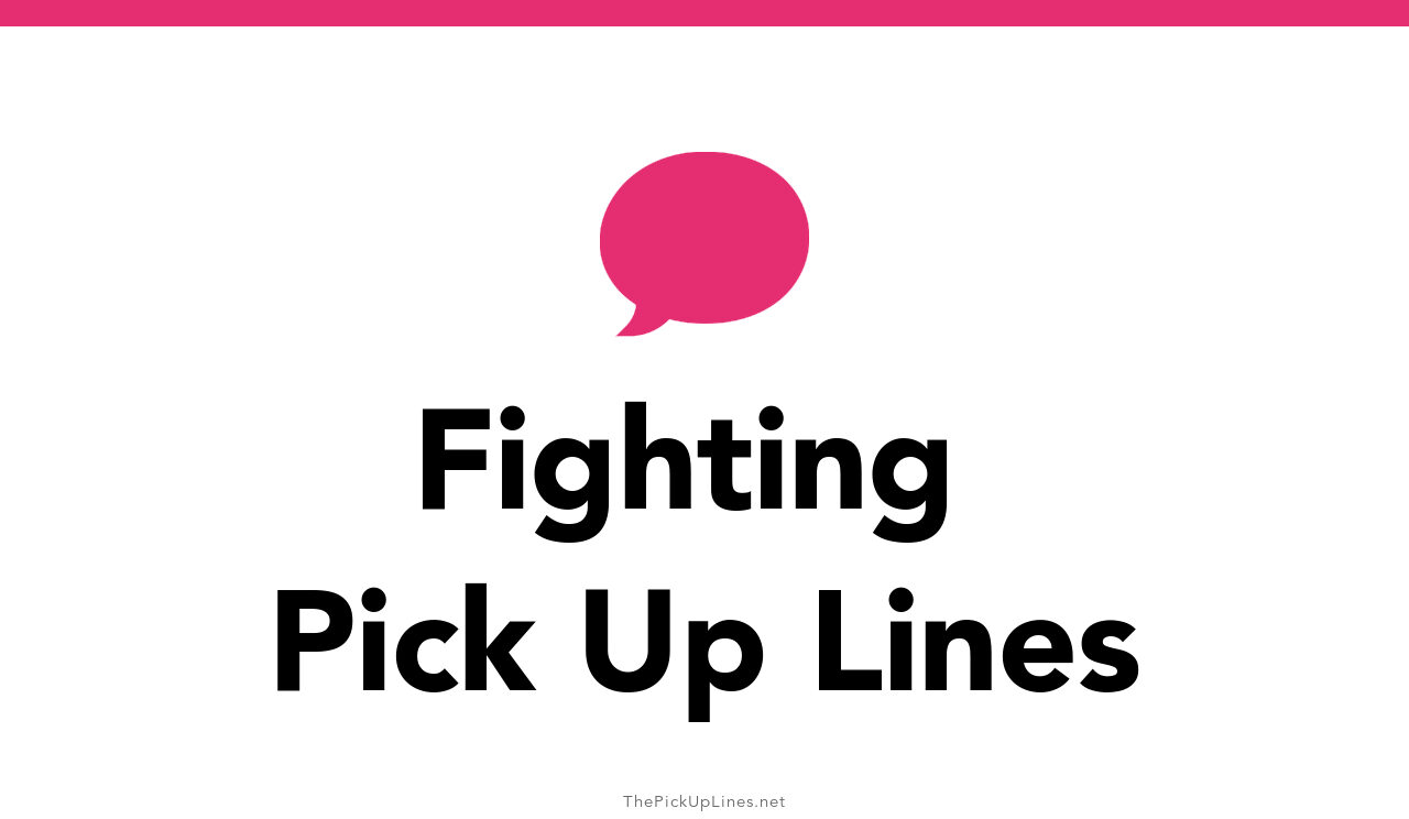 150+ Fighting Pick Up Lines And Rizz