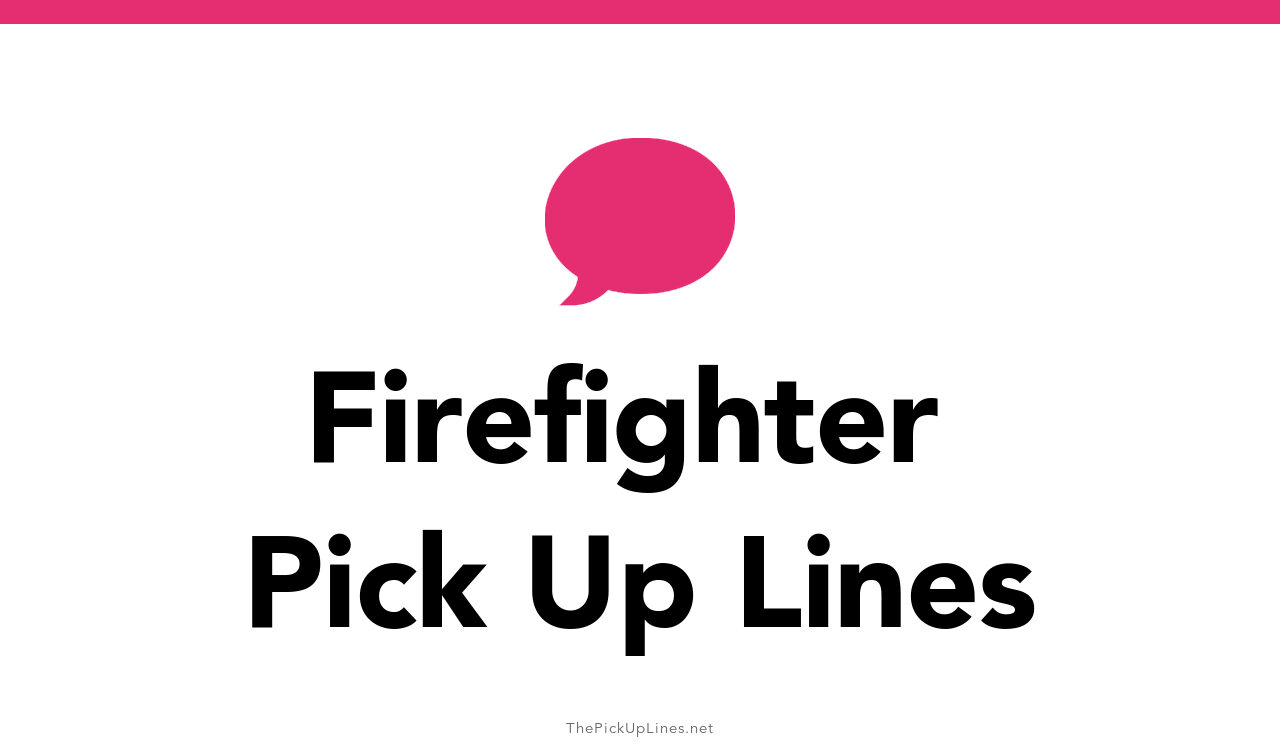 98+ Firefighter Pick Up Lines And Rizz