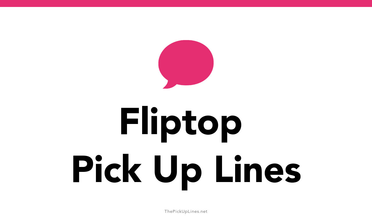 0+ Fliptop Pick Up Lines And Rizz