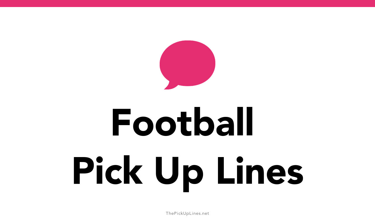 150+ Football Pick Up Lines And Rizz