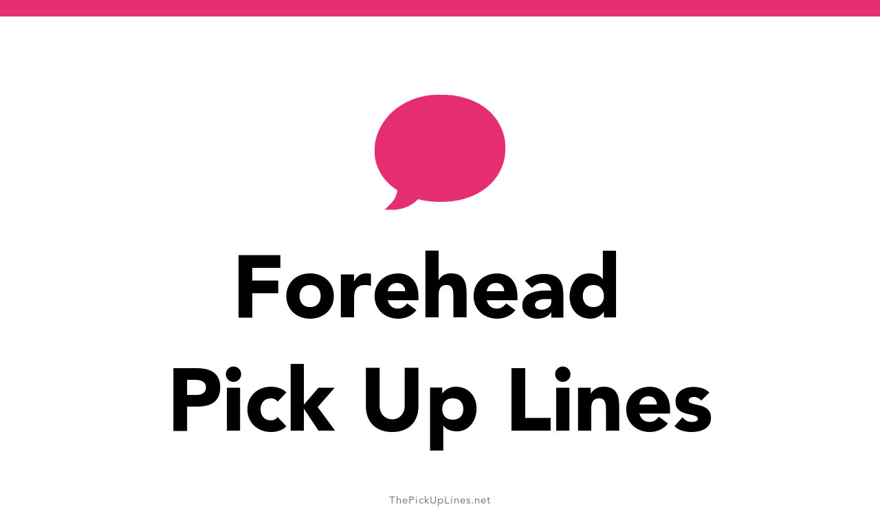 150+ Forehead Pick Up Lines And Rizz
