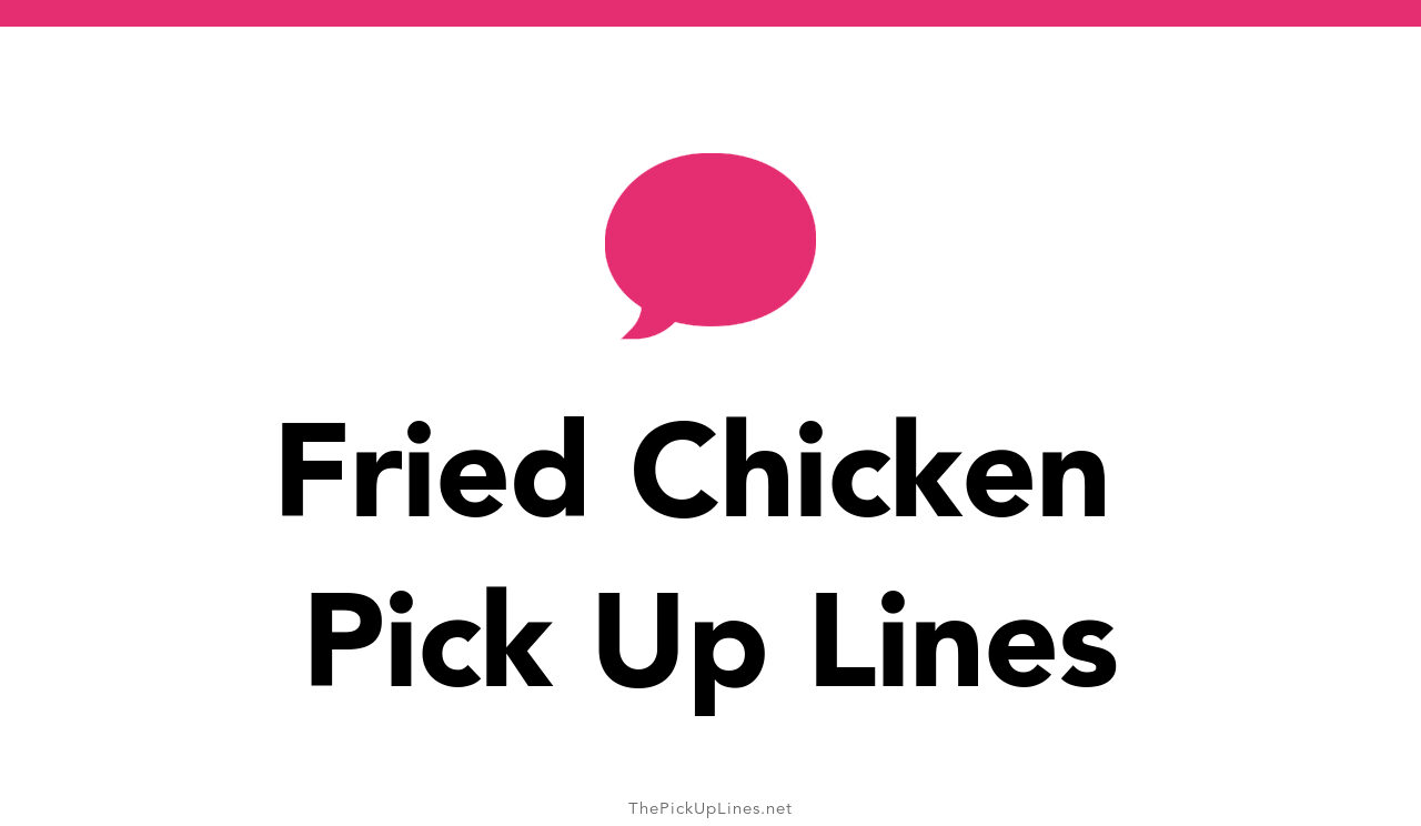22+ Fried Chicken Pick Up Lines And Rizz